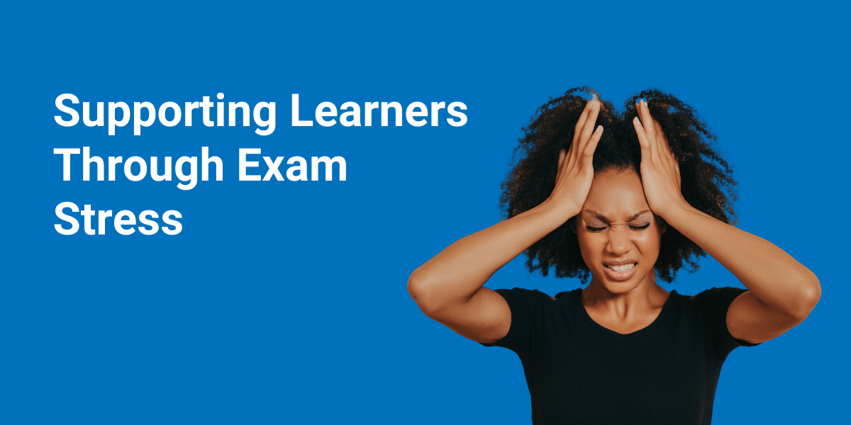 Supporting Learners Through Exam Stress: How Educators Can Help with ...